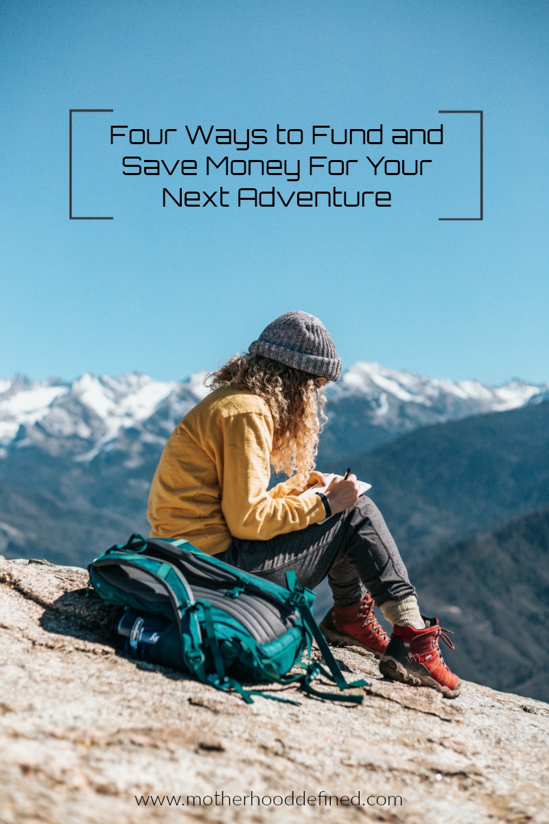 Four Ways to Fund and Save Money For Your Next Adventure