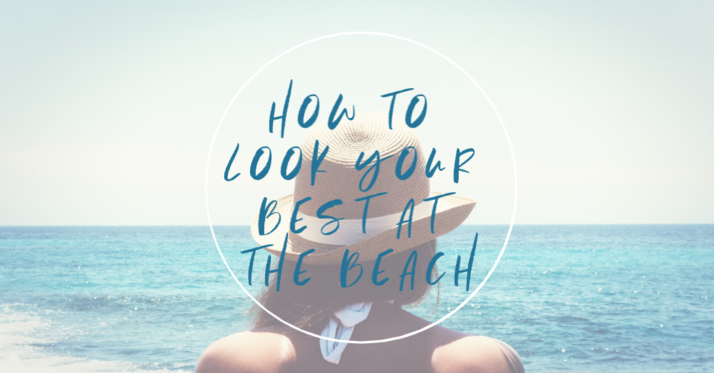 How to Look Your Best at the Beach - Motherhood Defined